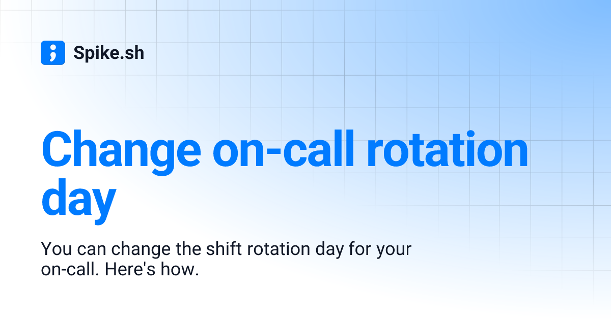 Change on-call rotation day | Spike.sh