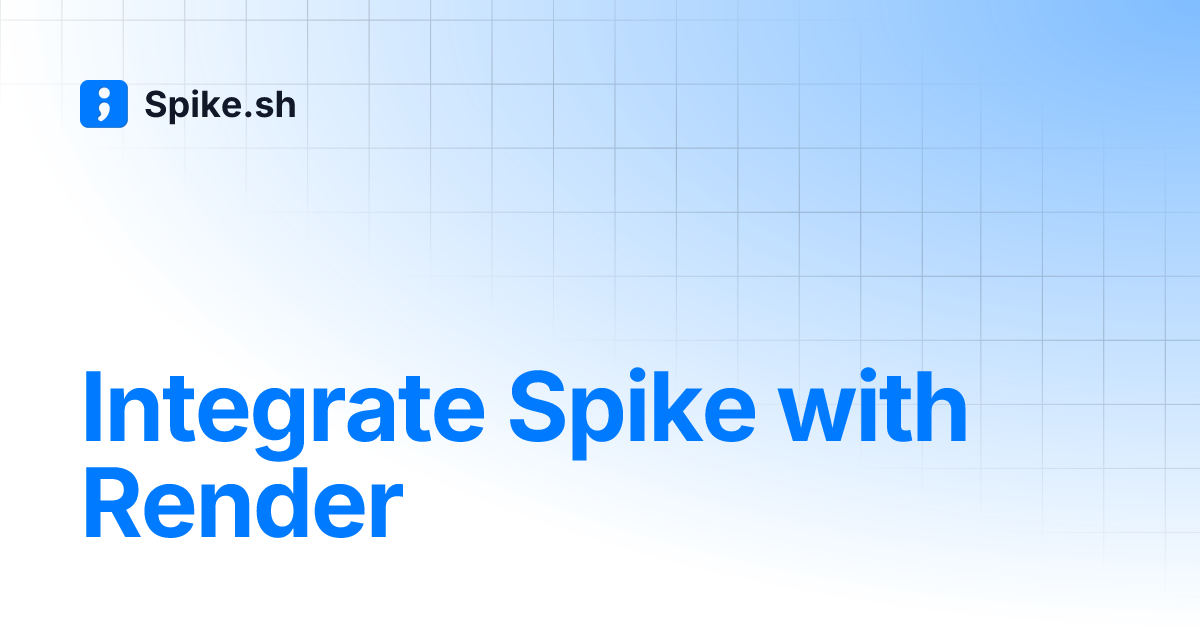 Integrate Spike with Render | Spike.sh