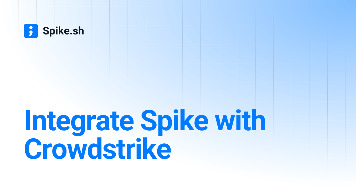Integrate Spike with Crowdstrike | Spike.sh